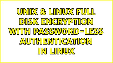 Unix And Linux Full Disk Encryption With Password Less Authentication In
