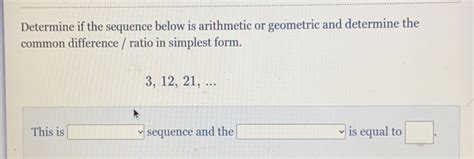 solved determine if the sequence below is arithmetic or geometric and