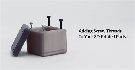 How To Use Screw Threads To Connect 3d Printed Parts How To Use Screw Threads To Connect 3d Printed Parts