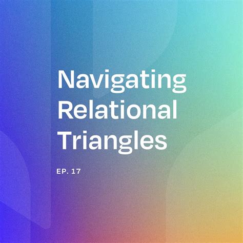 Navigating Relational Triangles Praxis Podcast