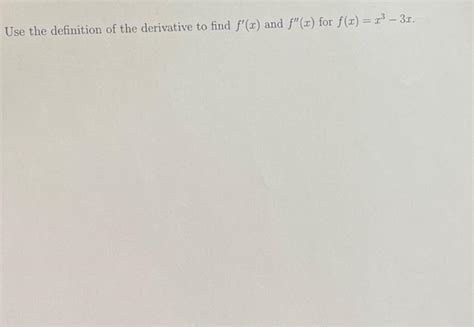 Solved Use The Definition Of The Derivative To Find F X Chegg Com