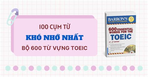 600 Từ vựng TOEIC - 100 Cụm từ đồng nghĩa và Trái nghĩa