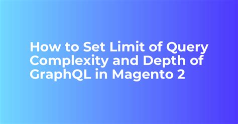 Query Complexity And Depth Of Graphql In Magento 2