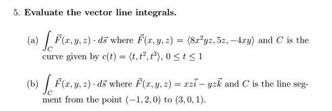 Solved Evaluate The Vector Line Integrals Integral C F X Chegg Com