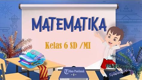35 Soal Dan Jawaban Matematika Kelas 6 Ujian Sekolah Uas Sas Lengkap Soal Pilihan Asesmen
