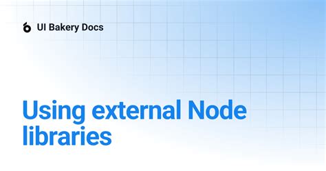 Using External Node Libraries Ui Bakery Docs