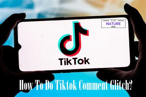 How To Do Tiktok Comment Glitch The Nature Hero