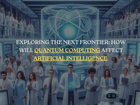 How Will Quantum Computing Affect Artificial Intelligence Applications Empowering Innovation