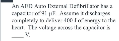 Solved An Aed Auto External Defibrillator Has A Capacitor Of
