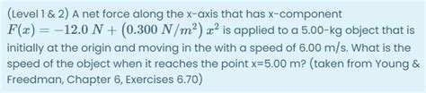 solved level 1 and 2 a net force along the x axis that has