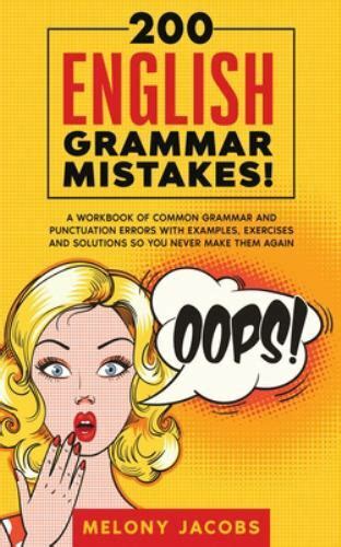 200 English Grammar Mistakes A Workbook Of Common Grammar And