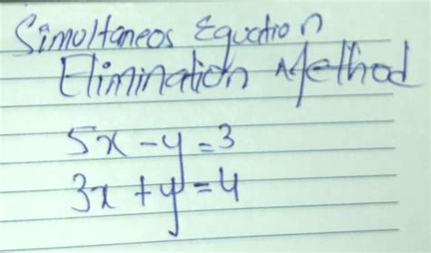Simultaneos Equation Elimination Afethod 5 X Y 3 3 X Y 4