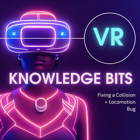 vr knowledge bits fixing a collision locomotion bug by eddie