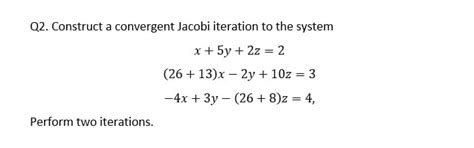 solved q2 construct a convergent jacobi iteration to the