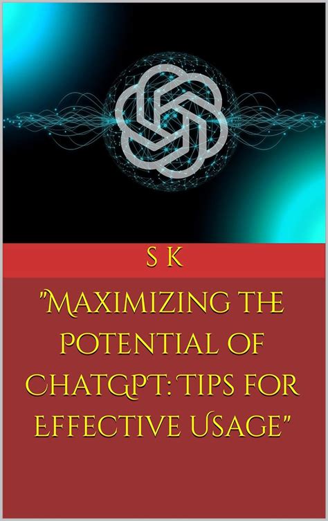 "Maximizing the Potential of ChatGPT: Tips for Effective Usage" eBook ...