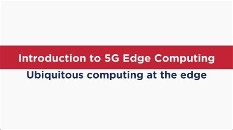Introduction To G Edge Computing Ubiquitous Computing At The Edge