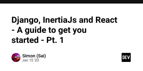 Django InertiaJs And React A Guide To Get You Started Pt 1 DEV Community