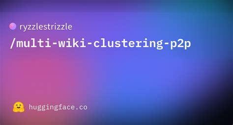 Ryzzlestrizzlemulti Wiki Clustering P2p · Datasets At Hugging Face
