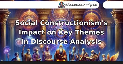 Social Constructionisms Impact On Key Themes In Discourse Analysis