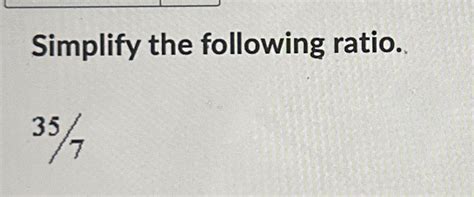 Solved Simplify The Following Ratio357