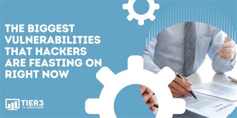 The Biggest Vulnerabilities That Hackers Are Feasting On Right Now Tier IT Solutions
