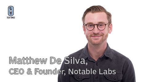 Tech Tonics Matthew De Silva Ceo And Founder Of Notable Labs Connected Social Media
