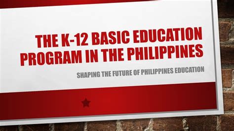 The K 12 Basic Education Program In The Philippinespptx