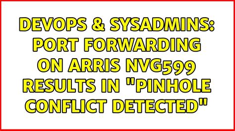 Devops And Sysadmins Port Forwarding On Arris Nvg599 Results In Pinhole Conflict Detected Youtube