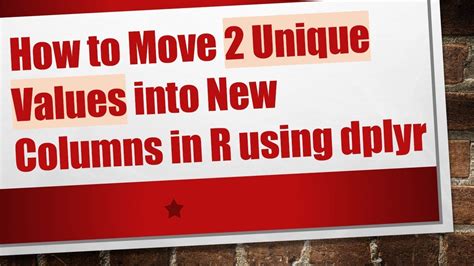 How To Move 2 Unique Values Into New Columns In R Using Dplyr Youtube