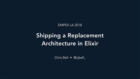 Shipping A Replacement Architecture In Elixir Speaker Deck