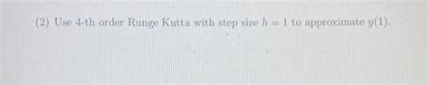 solved 2 use 4 th order runge kutta with step size h 1 to