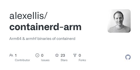 Github Alexellis Containerd Arm Arm64 And Armhf Binaries Of Containerd