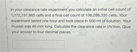 Solved In Your Clearance Rate Experiment You Calculate An Chegg Com