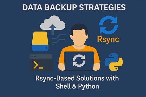 Data Backup Strategies Rsync Based Solutions With Shell And Python By
