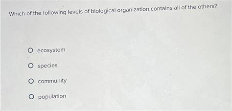 Solved Which of the following levels of biological | Chegg.com