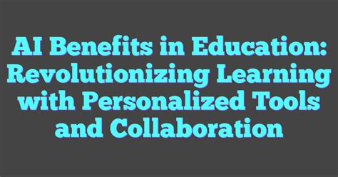 AI Benefits In Education: Revolutionizing Learning With Personalized ...