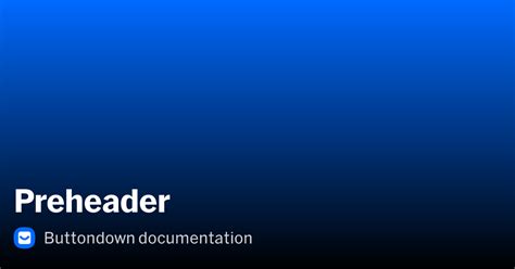 Preheader Buttondown Documentation