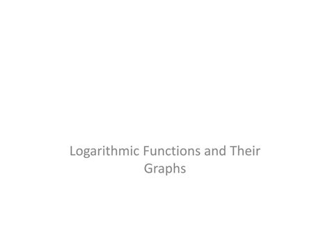 Ppt Logarithmic Functions And Their Graphs Powerpoint Presentation
