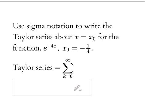 solved use sigma notation to write the taylor series about x 0 for