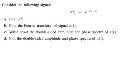 solved consider the following signal x t e−a∣t−1∣ a plot