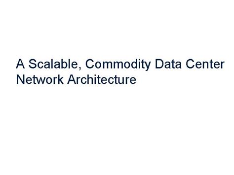 A Scalable Commodity Data Center Network Architecture Overview