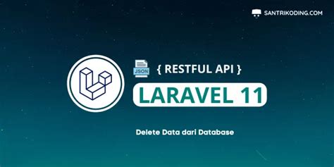tutorial restful api laravel 11 8 delete data dari database
