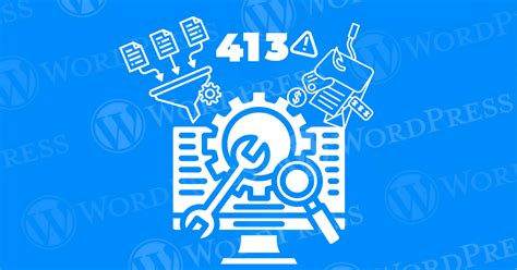 413 Request Entity Too Large Error In Wordpress Easy Fix