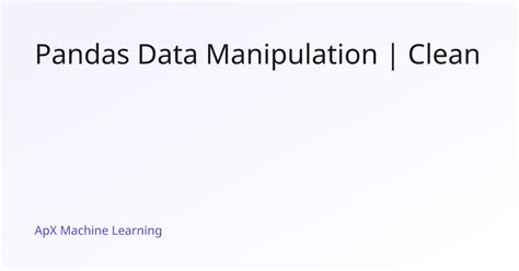 Pandas Data Manipulation Clean And Modify Data