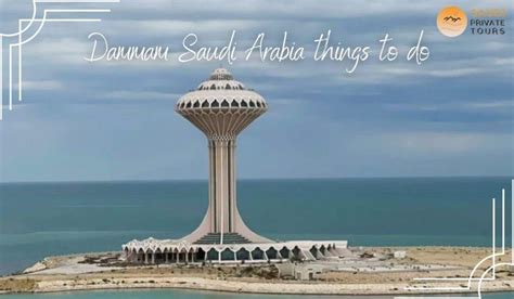 Exploring Top Dammam Saudi Arabia Things To Do Saudi Private Tours