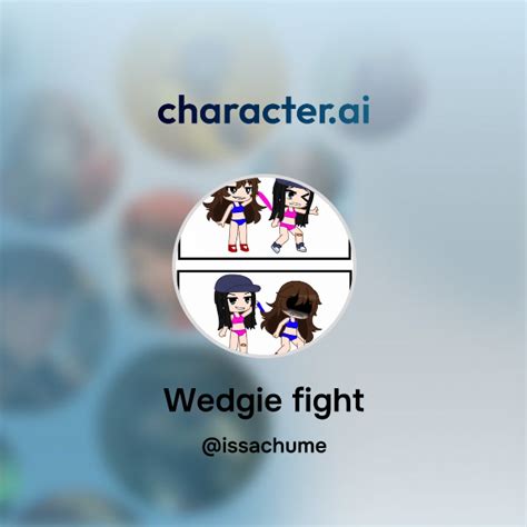 Chat With Wedgie Fight Character Ai Personalized Ai For Every
