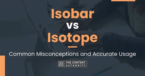 isobar vs isotope common misconceptions and accurate usage