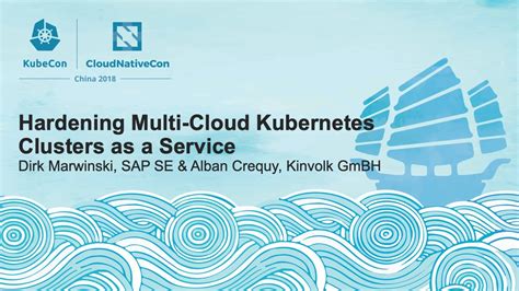 Hardening Multi Cloud Kubernetes Clusters As A Service Dirk Marwinski SAP SE Alban Crequy