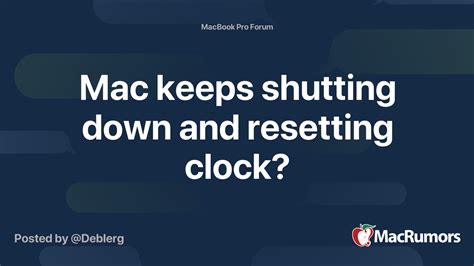 Mac Keeps Shutting Down And Resetting Clock Macrumors Forums