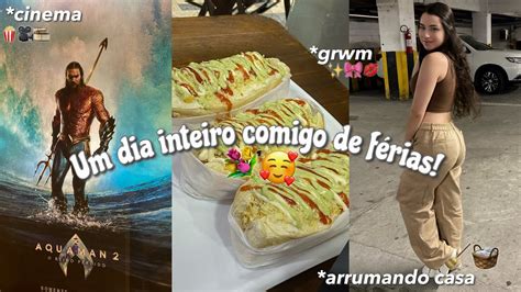 Um Dia Inteiro Comigo De FÉrias 💐 Arrumando Casa Grwm Cinema Youtube